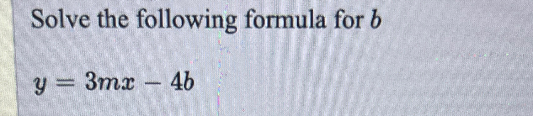 Solved Solve the following formula for by=3mx-4b | Chegg.com