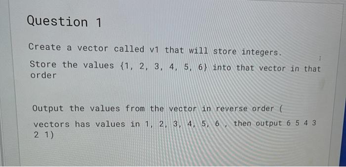 Solved Create A Vector Called V1 That Will Store Integers Chegg