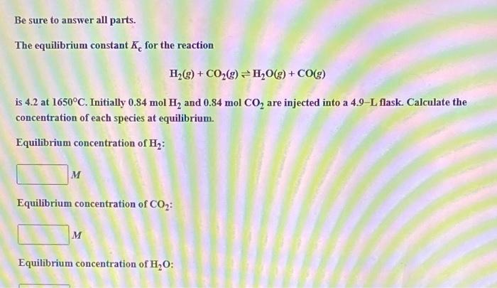 Solved Be sure to answer all parts. The equilibrium constant | Chegg.com