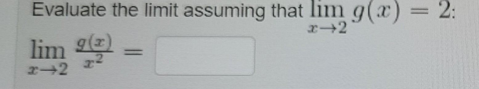 Solved Evaluate the limit assuming that limx→2g(x)=2 : | Chegg.com