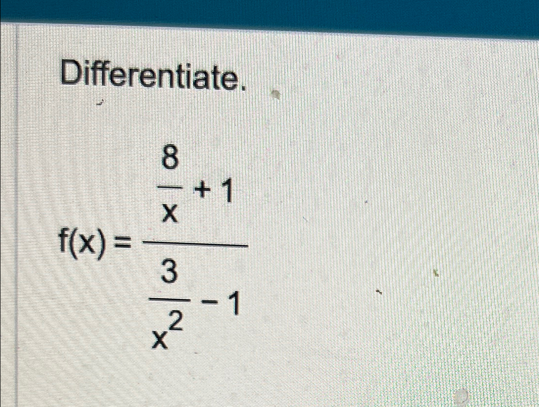 Solved Differentiate.f(x)=8x+13x2-1 | Chegg.com