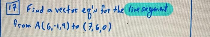 Solved 17 Find a vector eq's for the line segment from | Chegg.com