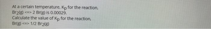 Solved At a certain temperature, Kp for the reaction, Br2(g) | Chegg.com