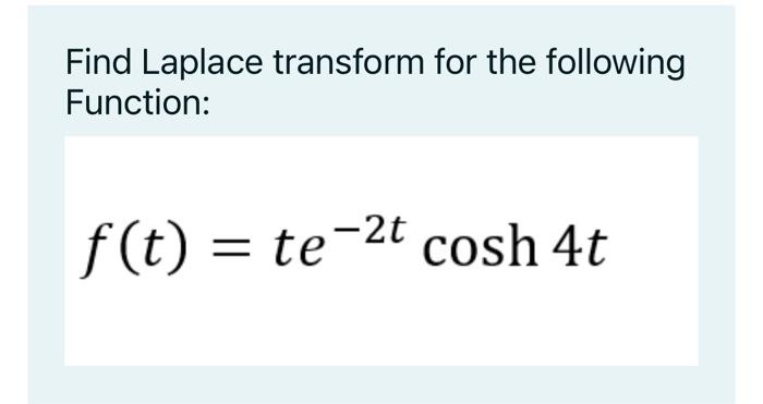 Solved Find Laplace transform for the following Function: | Chegg.com