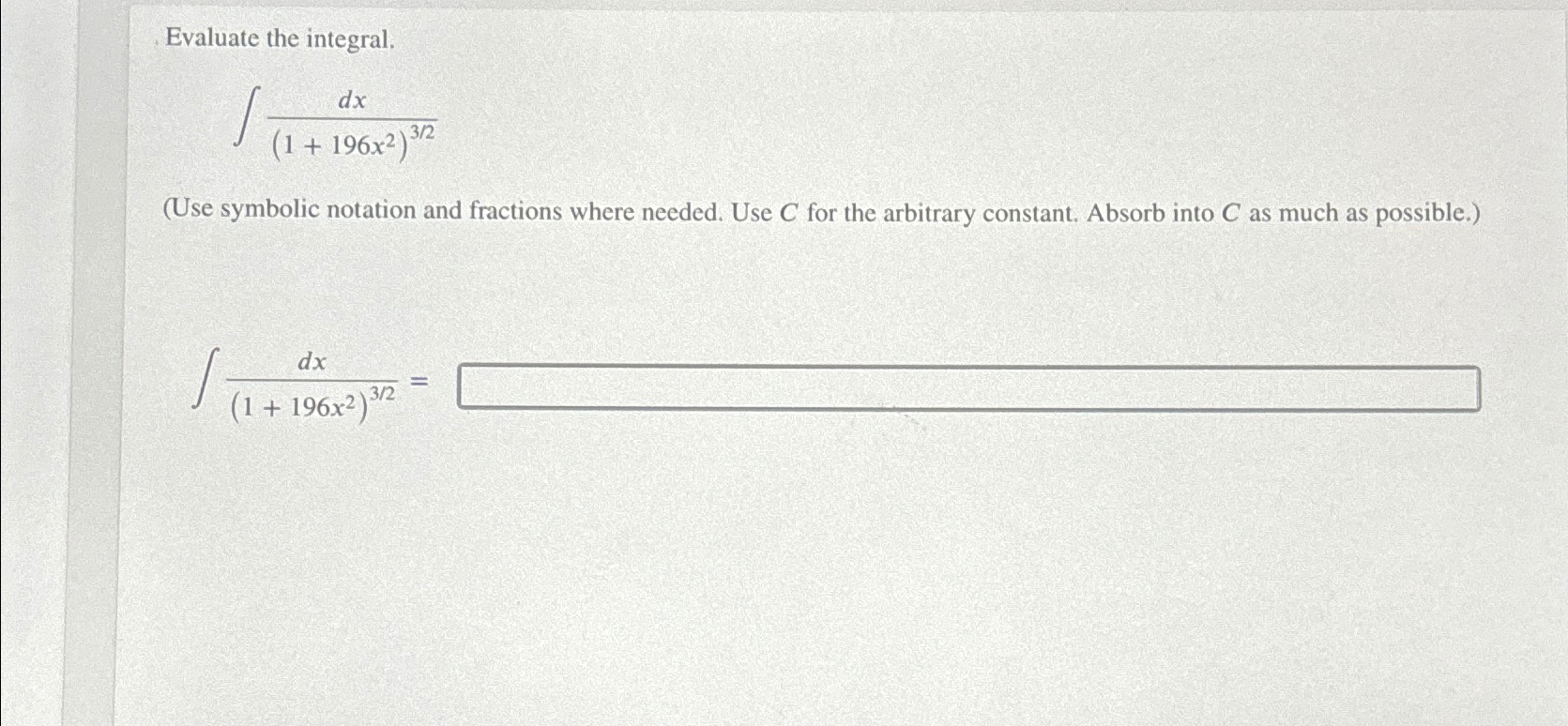 Solved Evaluate the integral.∫﻿﻿dx(1+196x2)32(Use symbolic | Chegg.com