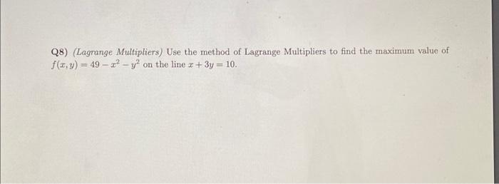 Solved Q8) (Lagrange Multipliers) Use the method of Lagrange | Chegg.com Solved Q8) (Lagrange Multipliers) Use the method of Lagrange | Chegg.com