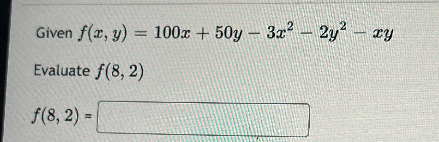 Solved Given f(x,y)=100x+50y-3x2-2y2-xyEvaluate | Chegg.com