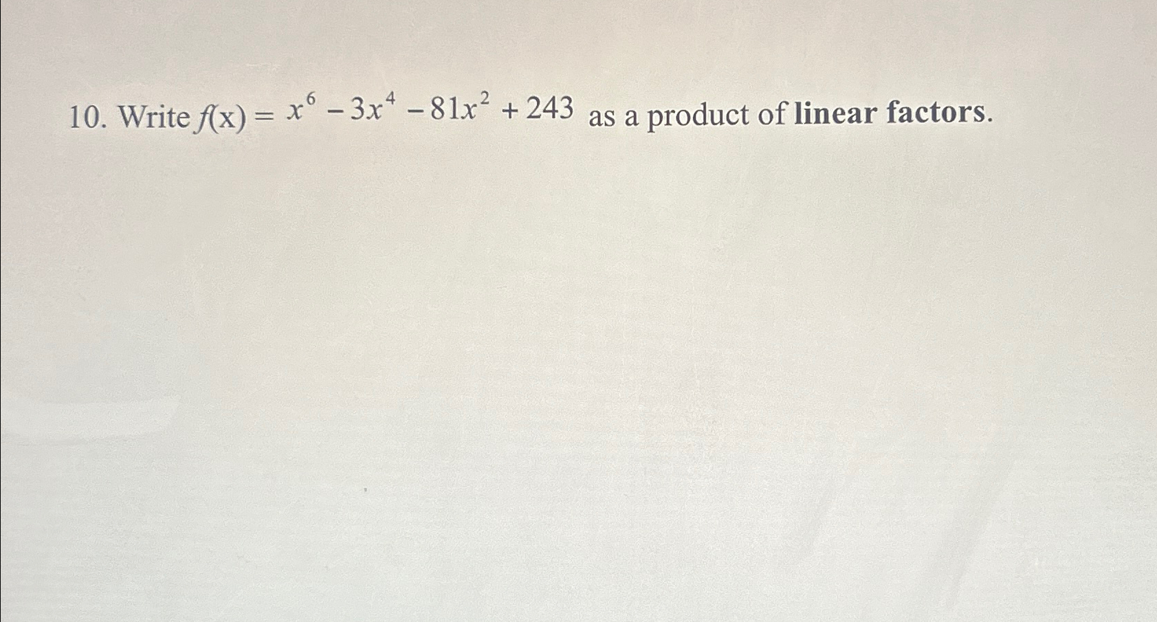 Solved Write f(x)=x6-3x4-81x2+243 ﻿as a product of linear | Chegg.com