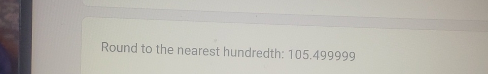 Solved Round to the nearest hundredth: 105.499999 | Chegg.com