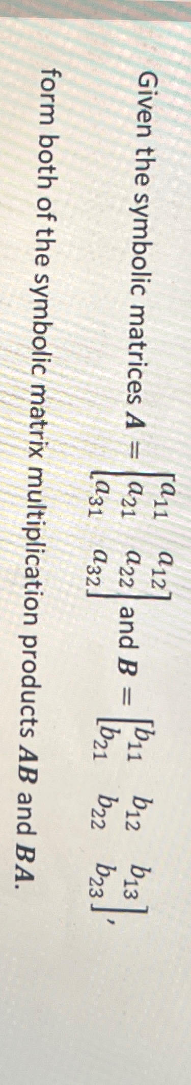Solved Given the symbolic matrices A=[a11a12a21a22a31a32] | Chegg.com