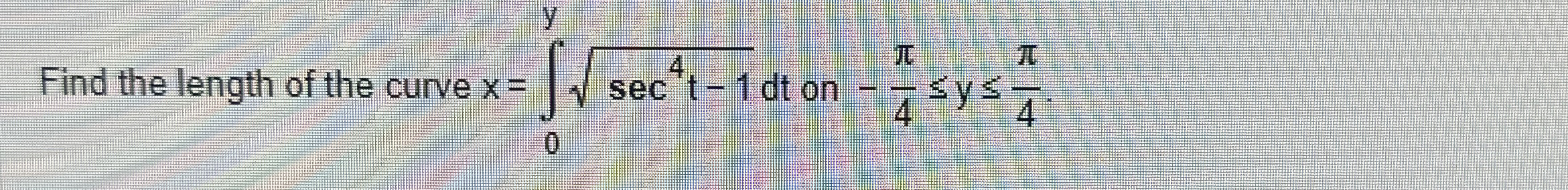 Solved Find the length of the curve x=∫0ysec4t-12dt ﻿on | Chegg.com