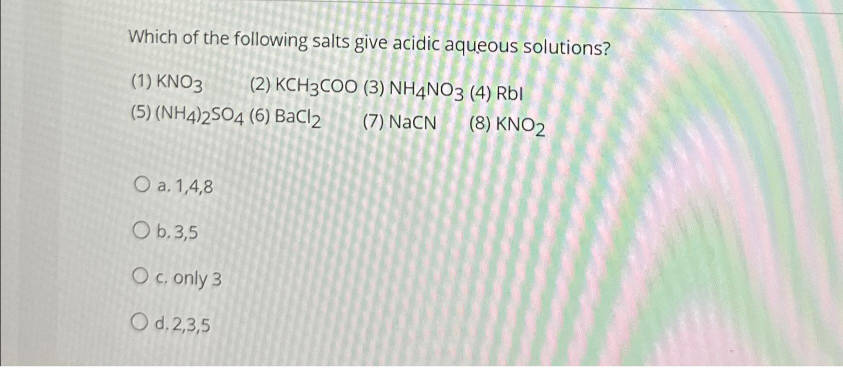 Solved Which of the following salts give acidic aqueous | Chegg.com