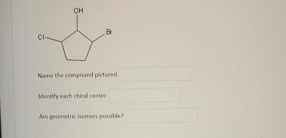 Solved OH Br CI Name the compound pictured Identify each | Chegg.com