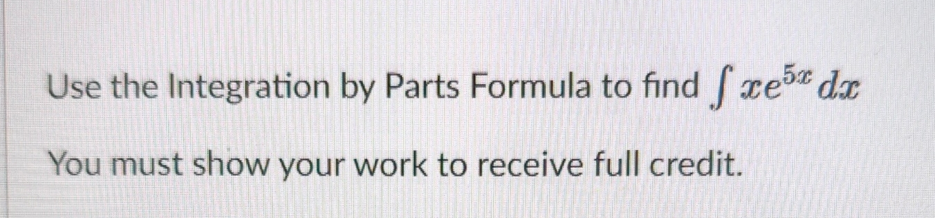 Solved Use the Integration by Parts Formula to find | Chegg.com