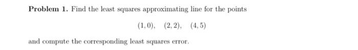 Solved Problem 1. Find the least squares approximating line | Chegg.com