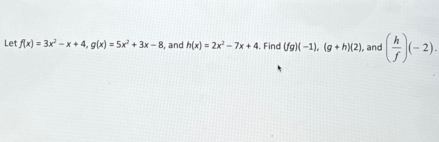 Solved Let f(x)=3x2-x+4,g(x)=5x2+3x-8, ﻿and h(x)=2x2-7x+4. | Chegg.com