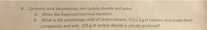 Solved 6. Carbonic Acid decomposes into carbon dioxide and | Chegg.com