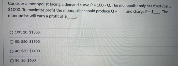 Solved Consider a monopolist facing a demand curve P=100−Q. | Chegg.com Solved Consider a monopolist facing a demand curve P=100−Q. | Chegg.com