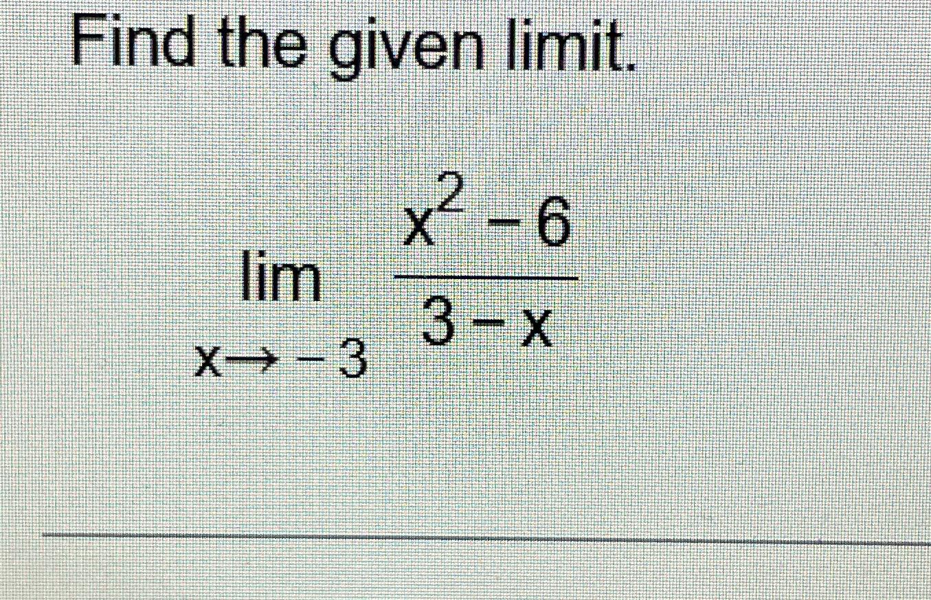 Solved Find the given limit.limx→-3x2-63-x | Chegg.com