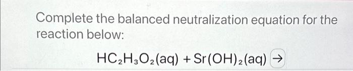 Solved Complete the balanced neutralization equation for the | Chegg.com