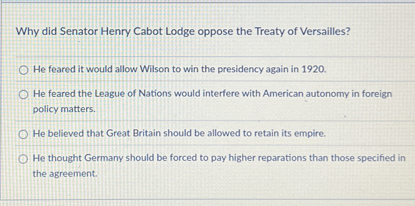 Solved Why did Senator Henry Cabot Lodge oppose the Treaty | Chegg.com