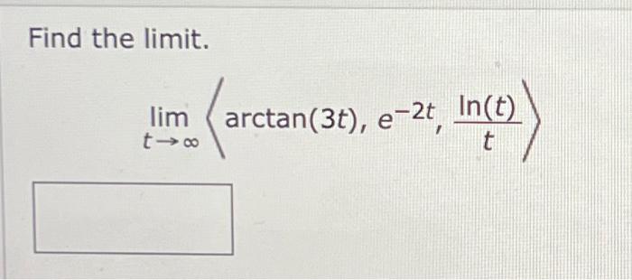 Solved Find the limit. limt→∞ arctan(3t),e−2t,tln(t) | Chegg.com