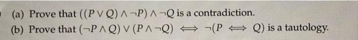 Solved (a) Prove that ((PVQ) A-P) A-Q is a contradiction. | Chegg.com