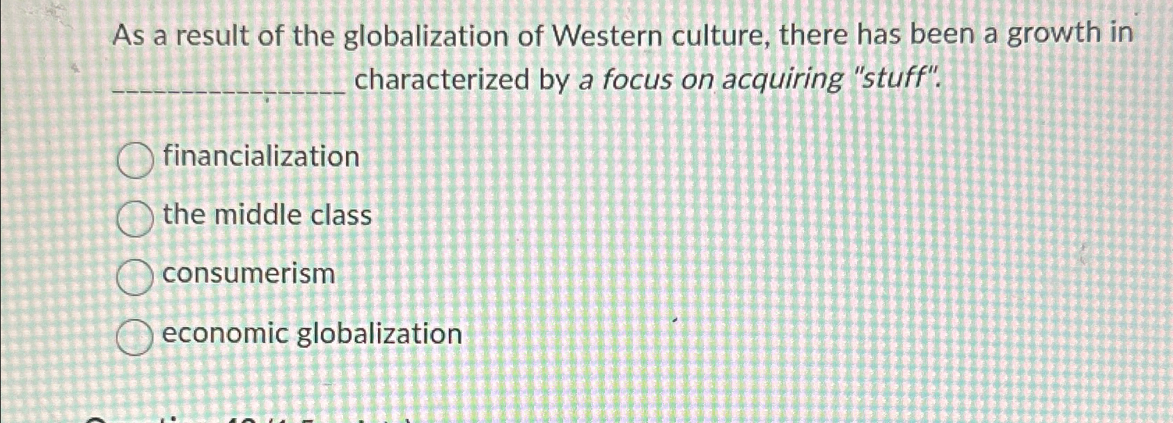 Solved As a result of the globalization of Western culture, | Chegg.com