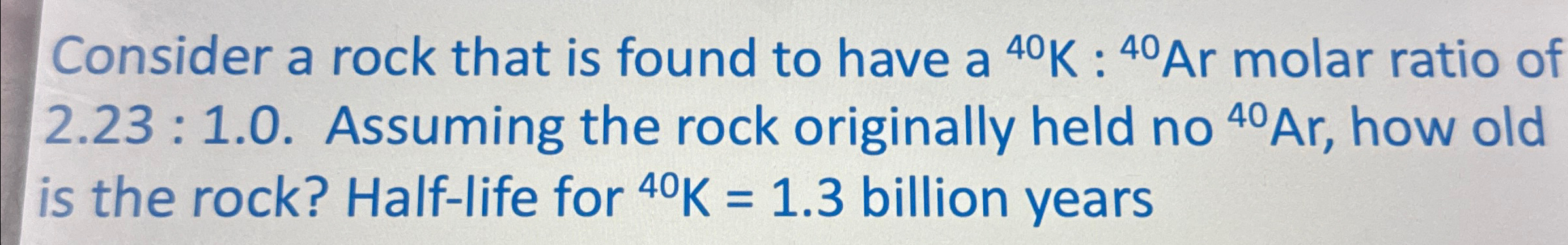 Solved Consider a rock that is found to have a40K:?40Ar | Chegg.com