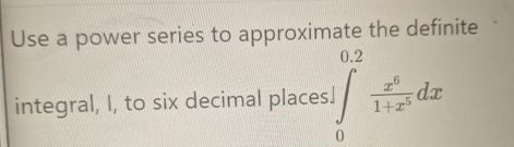 Solved Use a power series to approximate the definite | Chegg.com