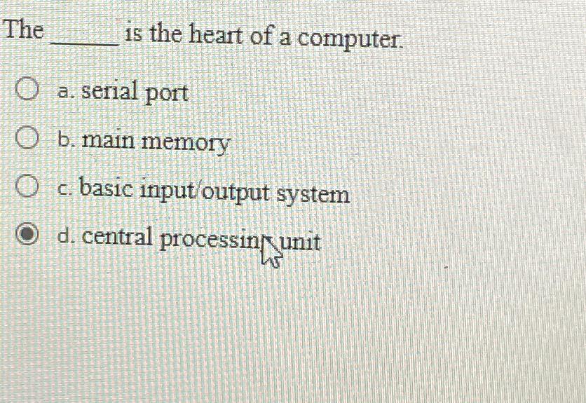 Solved The is the heart of a computer.a. ﻿serial portb. | Chegg.com