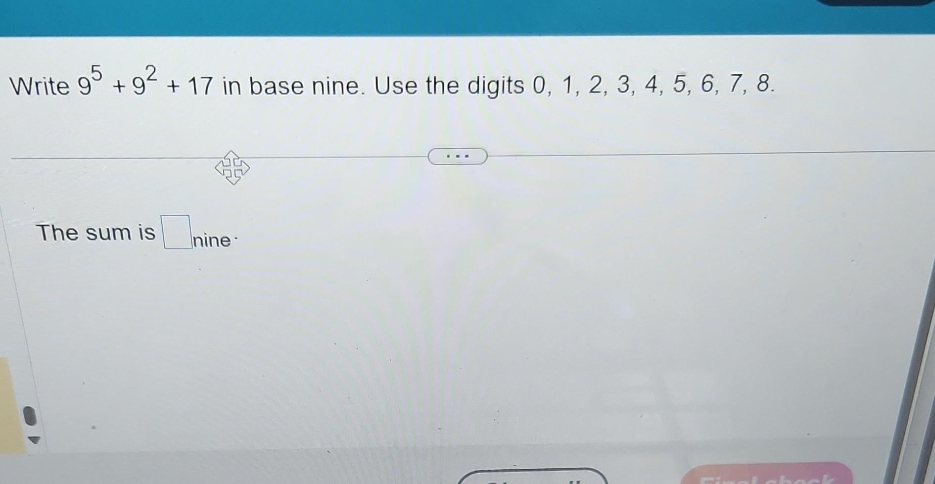 Solved Write 95+92+17 in base nine. Use the digits | Chegg.com