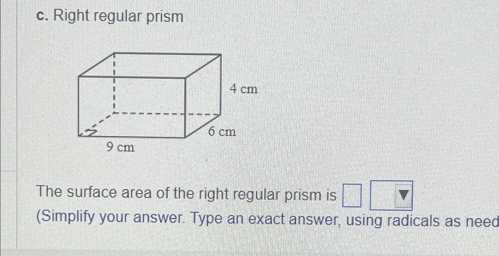 Solved c. ﻿Right regular prismThe surface area of the right | Chegg.com