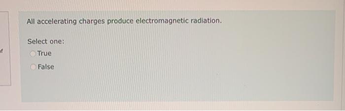 Solved All accelerating charges produce electromagnetic | Chegg.com