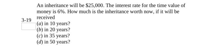 Solved An inheritance will be $25,000. The interest rate for | Chegg.com