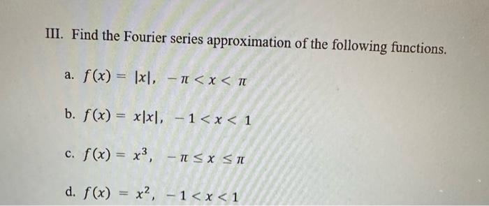 Solved III. Find the Fourier series approximation of the | Chegg.com