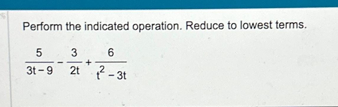 Solved Perform the indicated operation. Reduce to lowest | Chegg.com