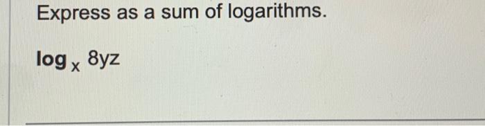 Solved Express as a sum of logarithms. logx8yz | Chegg.com