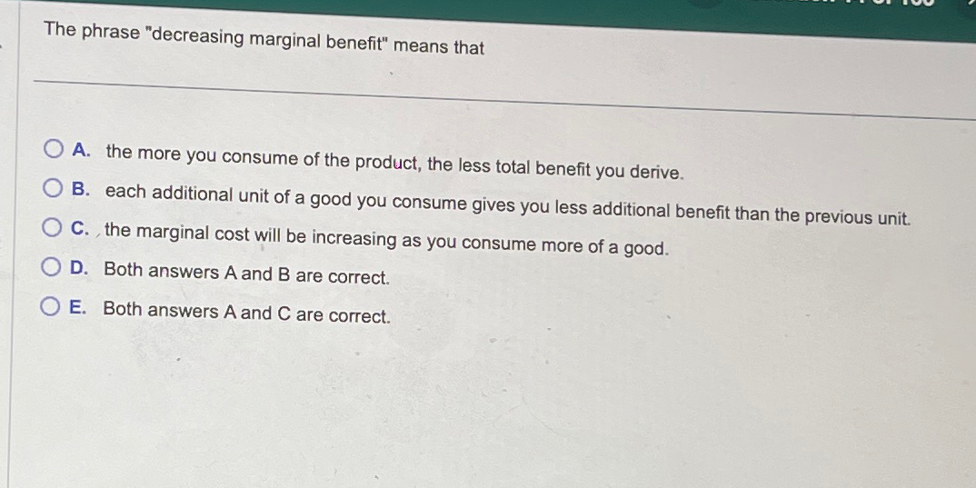 Solved The phrase "decreasing marginal benefit" means thatA. | Chegg.com