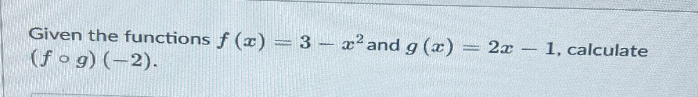 Solved Given the functions f(x)=3-x2 ﻿and g(x)=2x-1, | Chegg.com