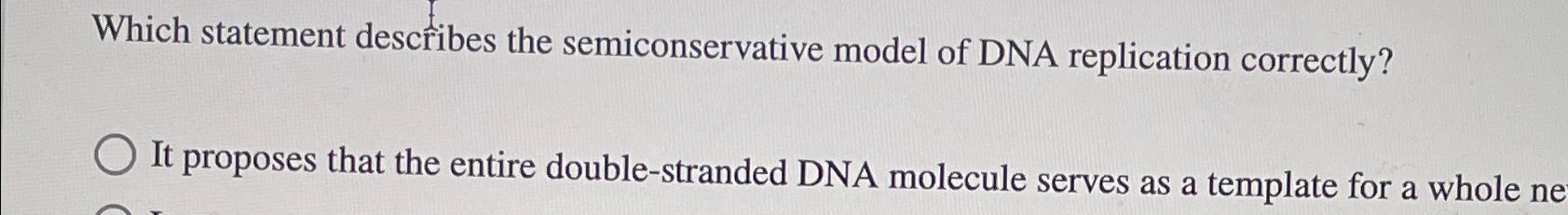 Solved Which statement describes the semiconservative model | Chegg.com