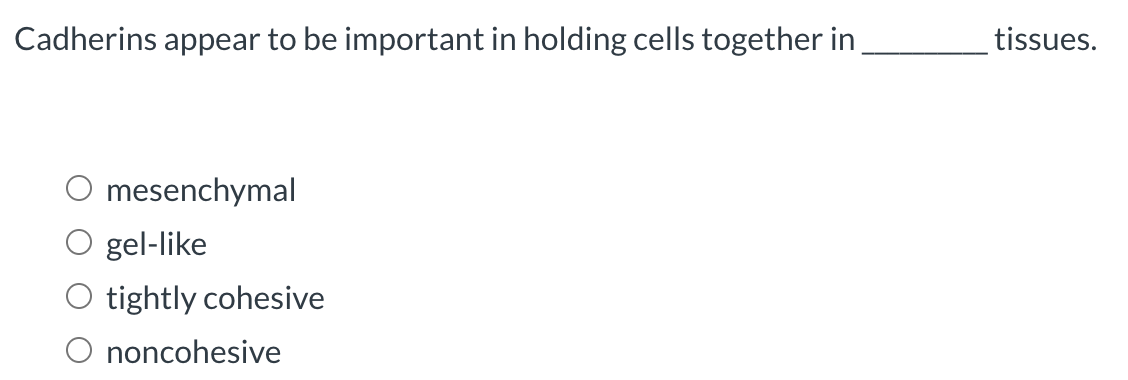 Solved Cadherins appear to be important in holding cells | Chegg.com