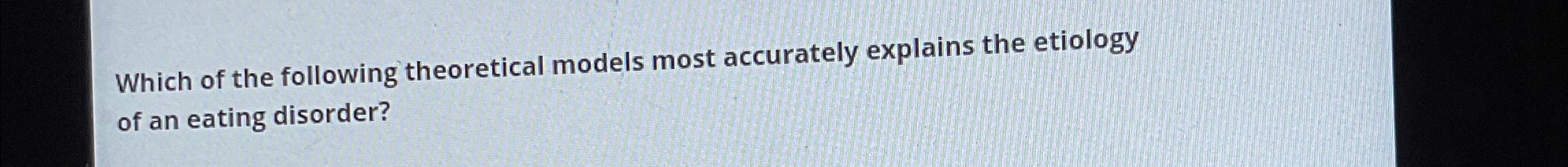 Solved Which of the following theoretical models most | Chegg.com