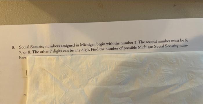 Solved 8. Social Security numbers assigned in Michigan begin | Chegg.com