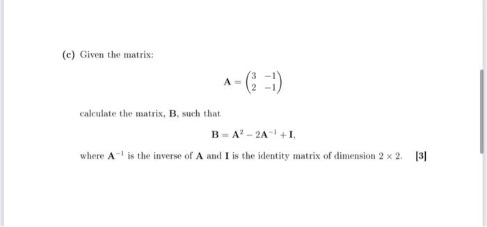 Solved (c) Given the matrix: A=(32−1−1) calculate the | Chegg.com
