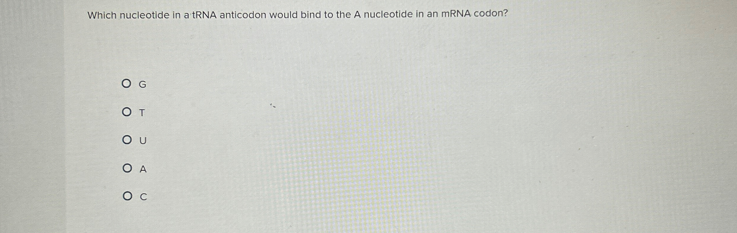 Solved Which nucleotide in a tRNA anticodon would bind to | Chegg.com