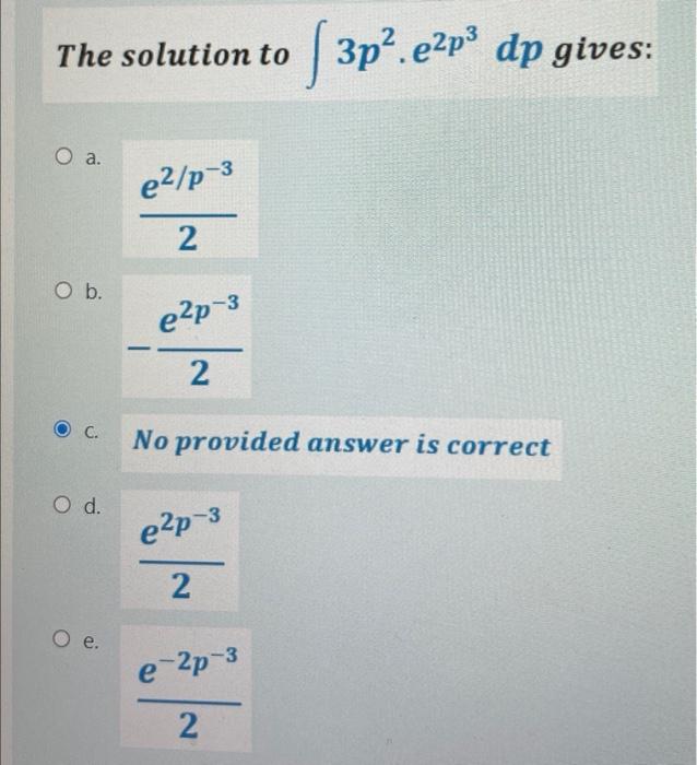 Solved The solution to ∫3p2⋅e2p3dp gives: 2e2/p−3 −2e2p−3 c. | Chegg.com