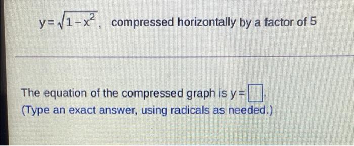 Solved y= V1-x?, compressed horizontally by a factor of 5 | Chegg.com