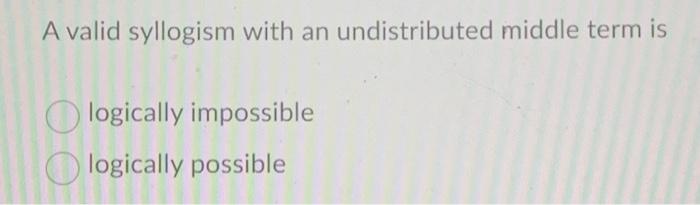 A valid syllogism with two negative premises is | Chegg.com