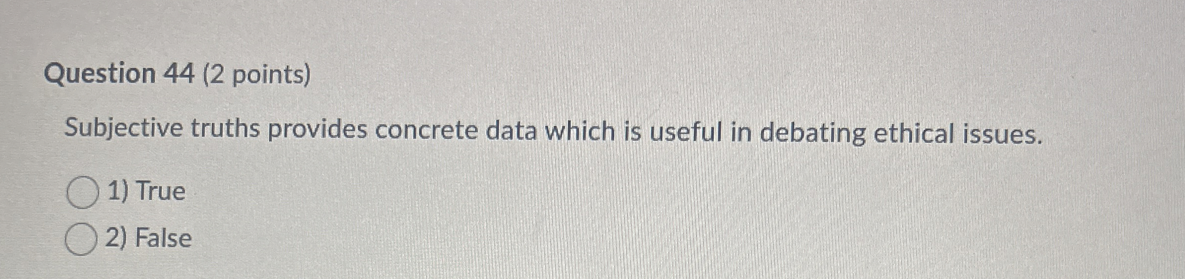 Solved Question 44 (2 ﻿points)Subjective truths provides | Chegg.com